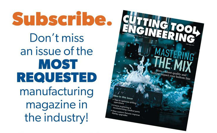 Cutting Tool Engineering - SUBSCRIBE TO CUTTING TOOL ENGINEERING